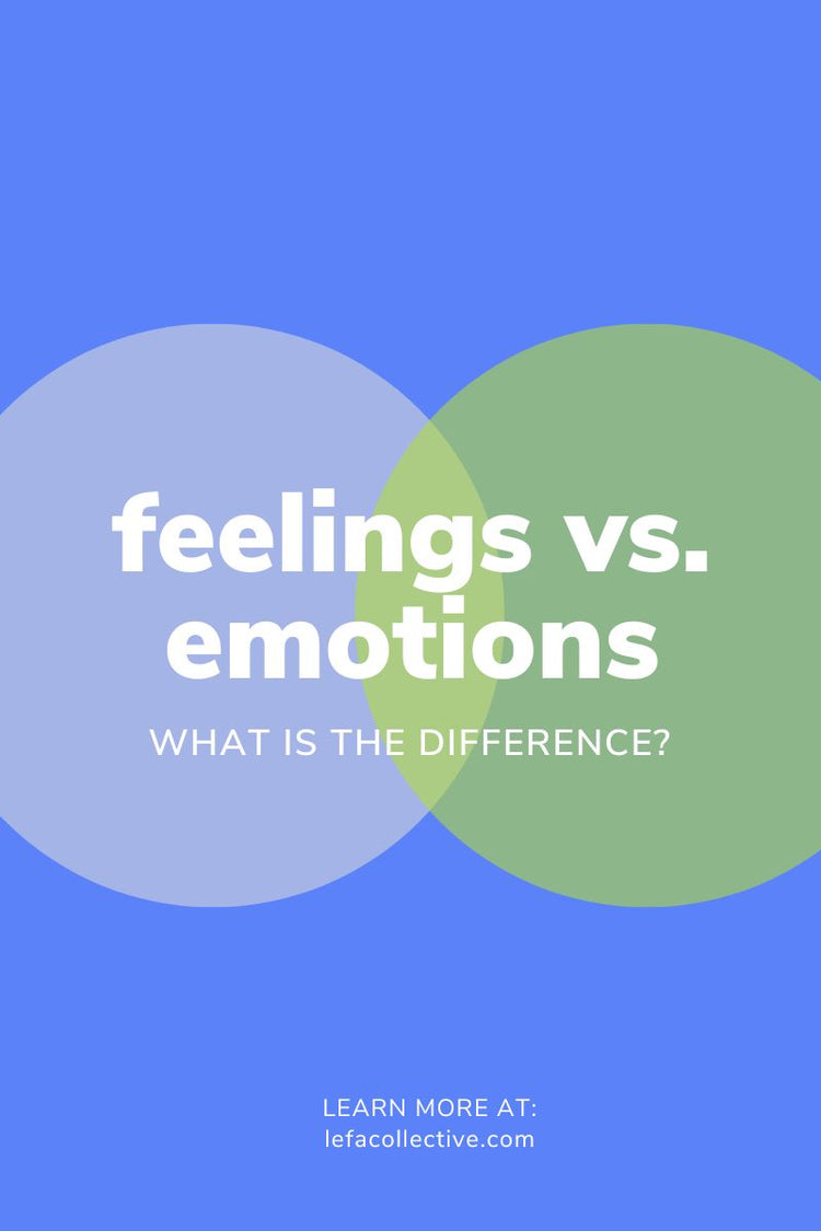 Understanding the Difference Between Feelings and Emotions – LEFA ...